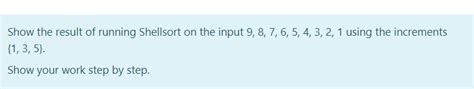 solved show the result of running shellsort on the input 9