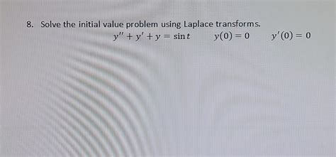 Solved 8 Solve The Initial Value Problem Using Laplace