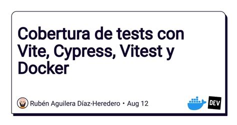 Cobertura De Tests Con Vite Cypress Vitest Y Docker Rdevto