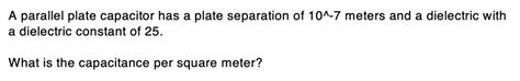 Solved Parallel Plate Capacitor Has A Plate Separation Of 104 7 Meters And A Dielectric With A