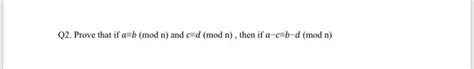 Solved Q2 Prove That If Ab Mod N And Cd Mod N Then