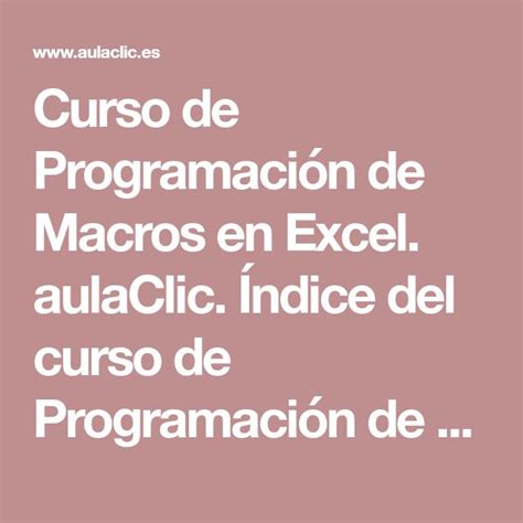 Curso de Programación de Macros en Excel aulaClic Índice del curso de Programación de Macros
