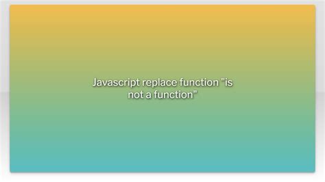 Javascript Replace Function Is Not A Function Youtube