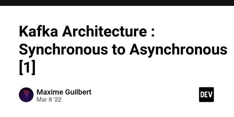 Kafka Architecture Synchronous To Asynchronous 1 Rdevto