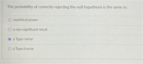 Solved The Probability Of Correctly Rejecting The Null Chegg
