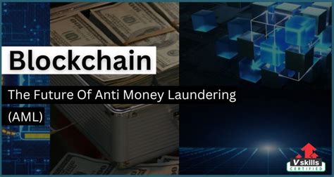 Blockchain The Future Of Anti Money Laundering Aml Vskills Blog
