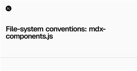 file system conventions mdx components js next js