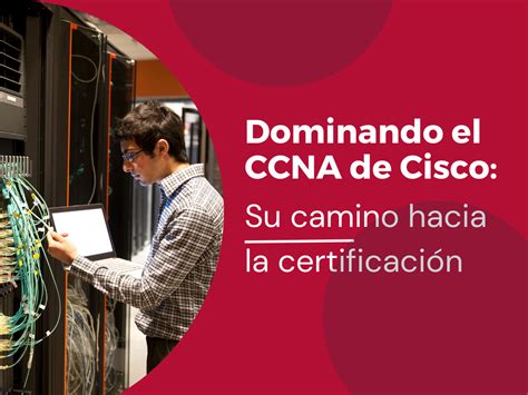 Dominando El Ccna De Cisco Su Camino Hacia La Certificación Executrain