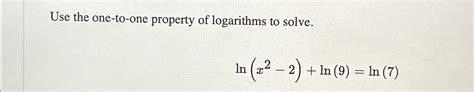solved use the one to one property of logarithms to