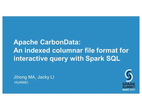 Apache Carbondata An Indexed Columnar File Format For Interactive