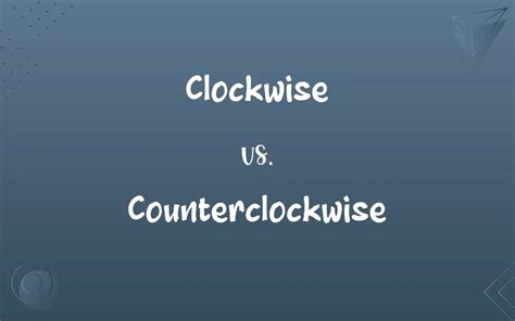 Clockwise Vs Counterclockwise Know The Difference