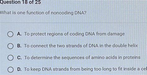 solved question 18 of 25 what is one function of noncoding dna a to