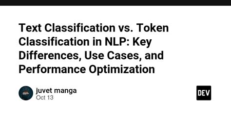 Text Classification Vs Token Classification In Nlp Key Differences Use Cases And Performance