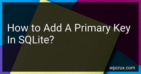 How To Add A Primary Key In Sqlite In 2025
