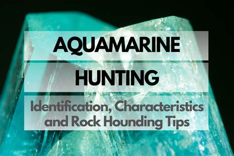 Aquamarine Hunting Identification Characteristics And Rock Hounding Tips Hounding Rocks