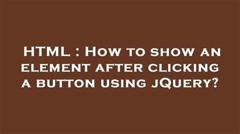 Html How To Show An Element After Clicking A Button Using Jquery