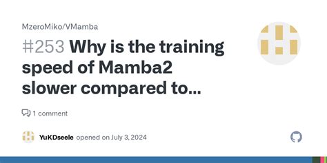 Why Is The Training Speed Of Mamba2 Slower Compared To Mamba1 · Issue 253 · Mzeromikovmamba