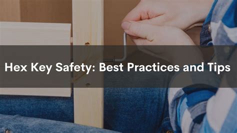 Hex Key Safety Best Practices And Tips