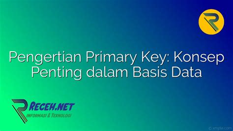 Pengertian Primary Key Konsep Penting Dalam Basis Data