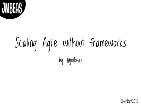 Scaling Agile Without Frameworks Pdf Business Business And Finance
