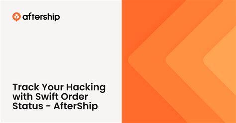 Track Your Hacking With Swift Order Status Aftership