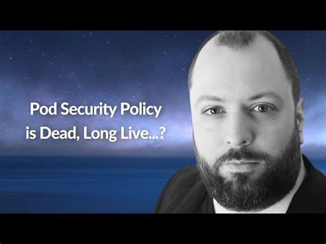 Free Video Pod Security Policy Is Dead Long Live Exploring Kubernetes Security