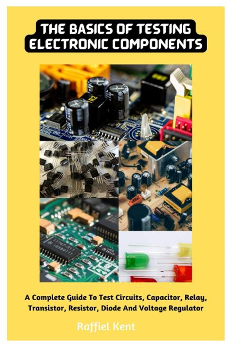 The Basics Of Testing Electronic Components A Complete Guide To Test