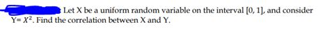 Let X Be A Uniform Random Variable On The Interval