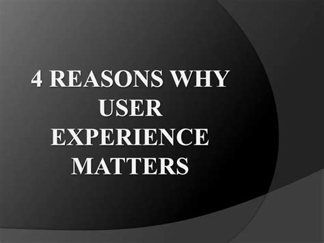 Ppt 4 Reasons Why User Experience Matters Powerpoint Presentation Free Download Id 7601354