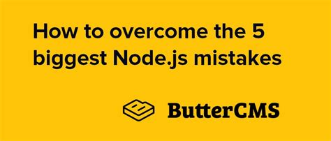 how to overcome the 5 biggest node js mistakes r node