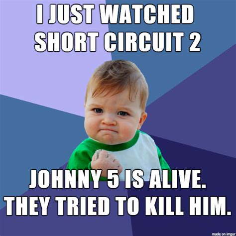 I Think We Were All Impacted Pretty Significantly By Short Circuit 2 As