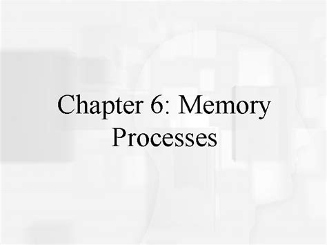 Chapter 6 Memory Processes Memory Processes Encoding Storage