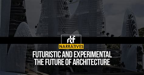 Futuristic And Experimental The Future Of Architecture Rtf