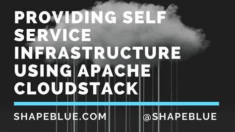 providing self service infrastructure using apache cloudstack