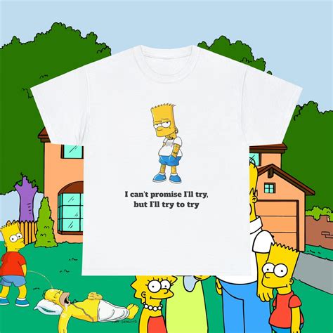 The Simpsons Shirt Bart Simpson Funny Quote Anime Lovers I Cant Promise Ill Try But Ill
