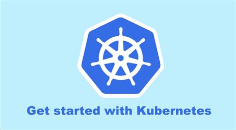 Get Started With Kubernetes