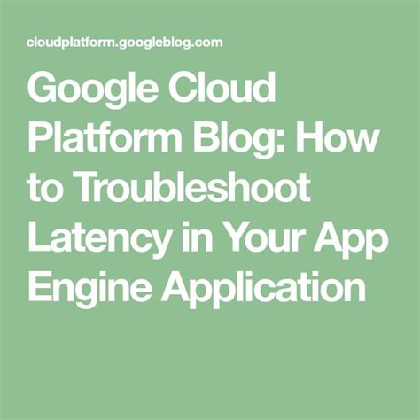 Troubleshooting Latency In Your App Engine Application