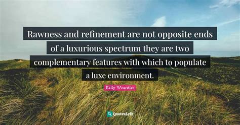 Rawness And Refinement Are Not Opposite Ends Of A Luxurious Spectrum T