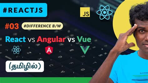 03 React Vs Angular Vs Vue Core Difference தமிழில் Tamil Reactjs In Tamil Youtube