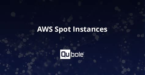 Spot Instances Leveraging AWS Spot Instances Qubole
