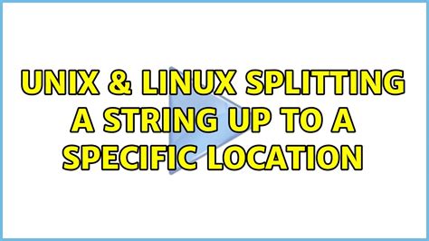 Unix And Linux Splitting A String Up To A Specific Location 3 Solutions