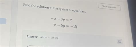 Solved Show Examples Find The Solution Of The System Of Equations X 8y 2 X 5y 15 Answer