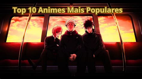 Top 10 Animes Mais Populares Do Mundo 🌍🎬 Youtube
