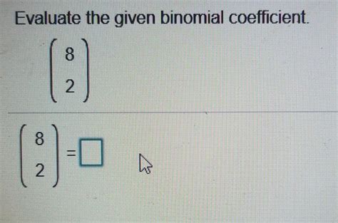 Solved Evaluate The Given Binomial Coefficient 8 2 2