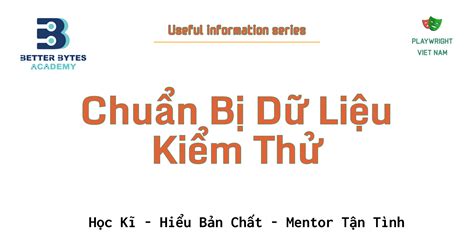 Chuẩn Bị Dữ Liệu Kiểm Thử Nguyên Liệu Cho Test Cases Hoàn Hảo Better Bytes Academy Khóa