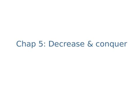 ppt chap 5 decrease and conquer objectives to introduce the decrease
