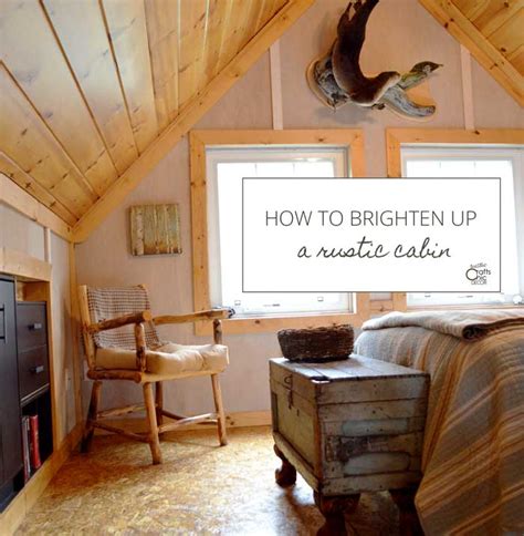 How To Brighten Up A Rustic Cabin Rustic Crafts And Diy