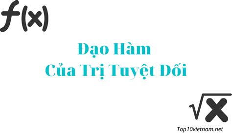 Đạo Hàm Của Trị Tuyệt Đối Là Gì Top 10 Việt Nam