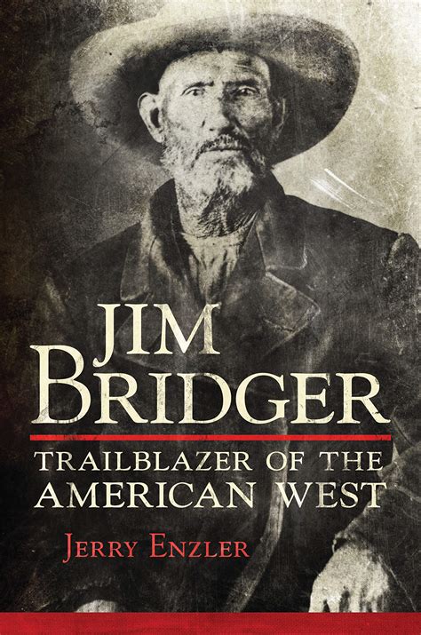 Jim Bridger Trailblazer Of The American West By Jerry Enzler Goodreads