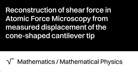 Reconstruction Of Shear Force In Atomic Force Microscopy From Measured Displacement Of The Cone